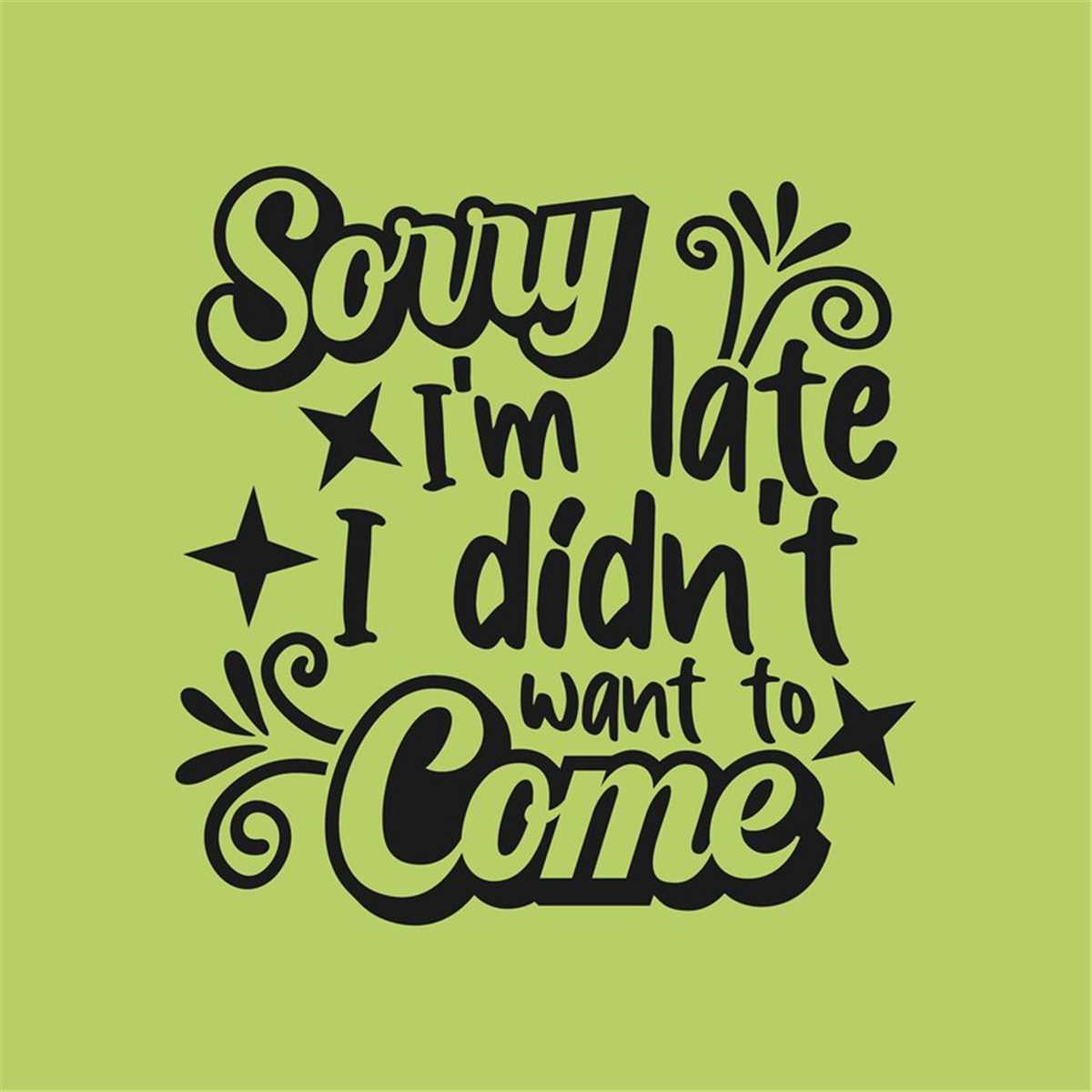 Sorry I'm Late, I Didn't Want to Come, Cut Files SVG PNG J | Inspire Uplift