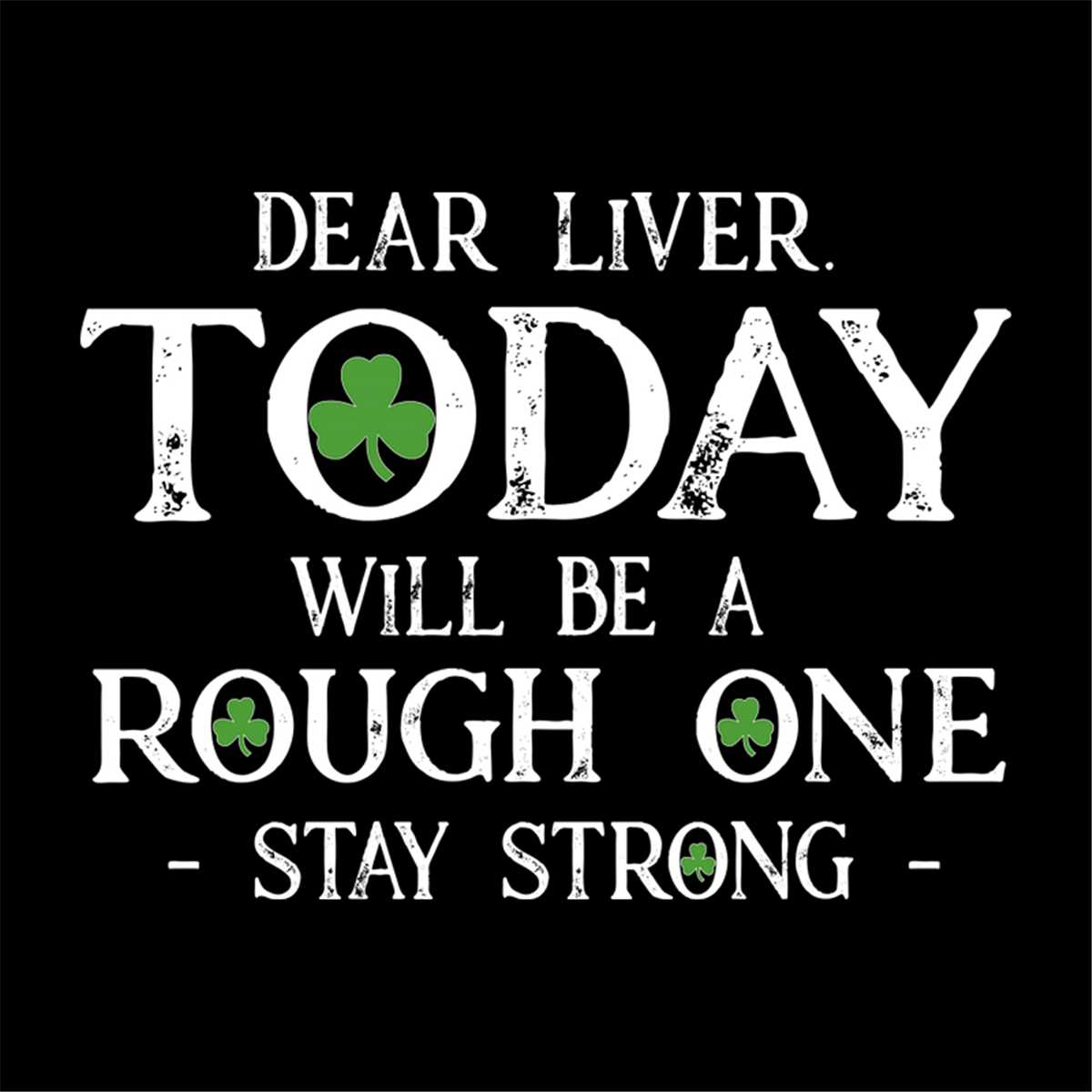 Dear Liver Today Will Be A Rough One Stay Strong Svg, St. Pa | Inspire ...
