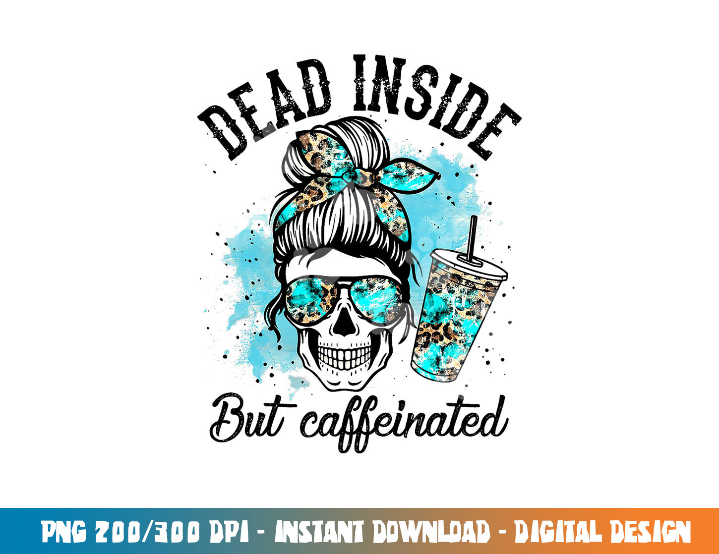 Dead Inside But Caffeinated Skeleton Skull Coffee Lover png, | Inspire ...