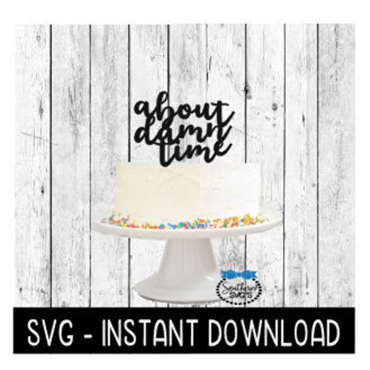 Cake Topper SVG File, About Damn Time Cake Topper SVG, Insta | Inspire ...