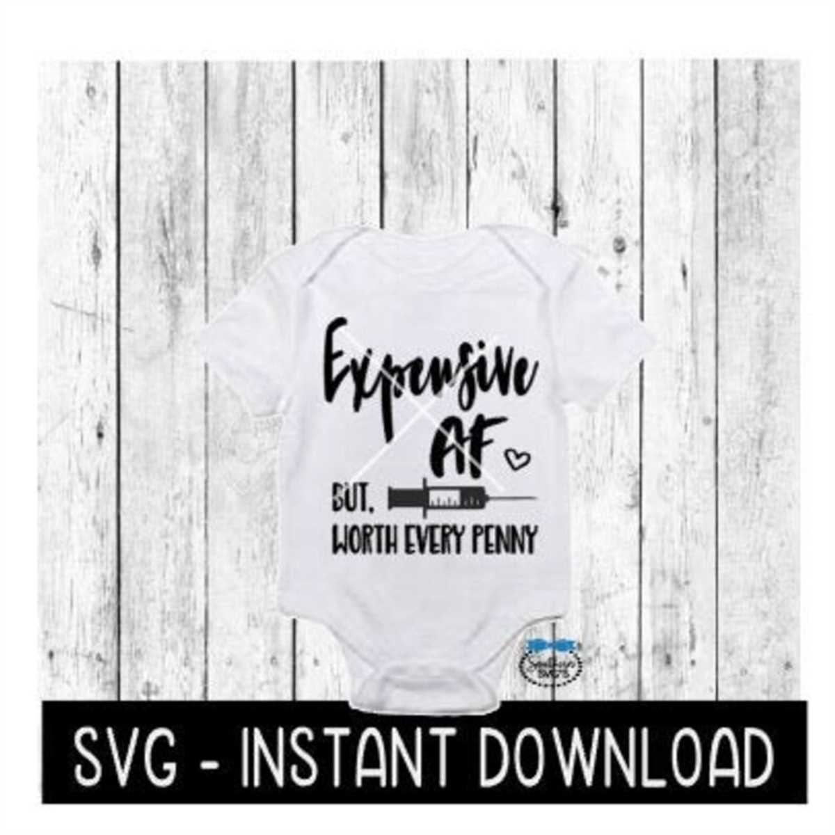 Expensive AF SVG, IVF Baby Announcement Bodysuit SvG Files, - Inspire ...