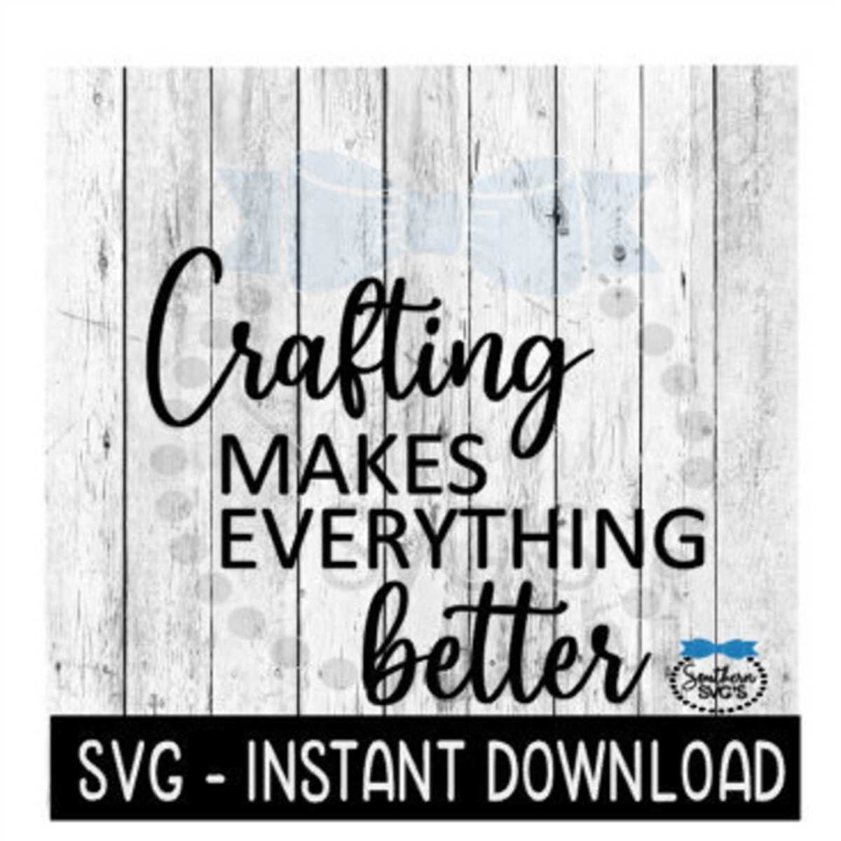 Crafting Makes Everything Better SVG, Inspirational SVG File - Inspire Uplift