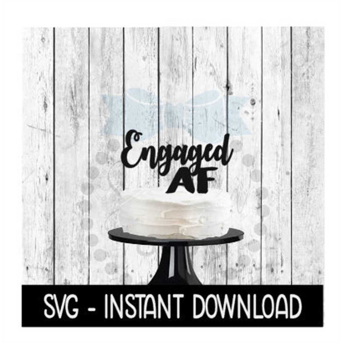 Cake Topper SVG File, Engaged AF Cake Topper SVG, Instant Do | Inspire ...