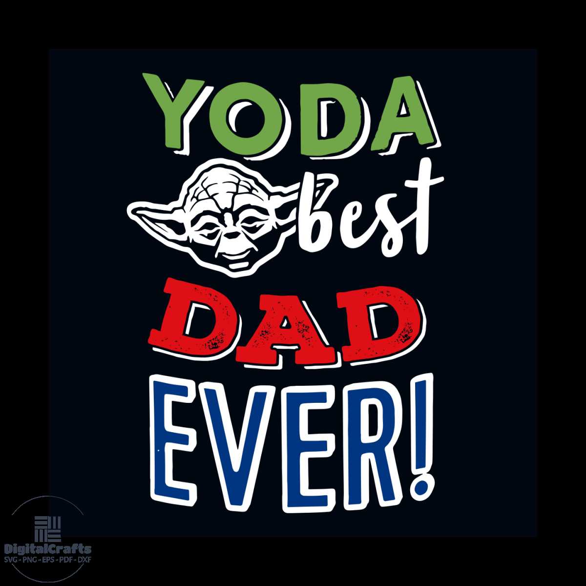 Yoda Best Dad Ever Svg, Fathers Day Svg, Daddy Svg, Daddy Gi - Inspire ...