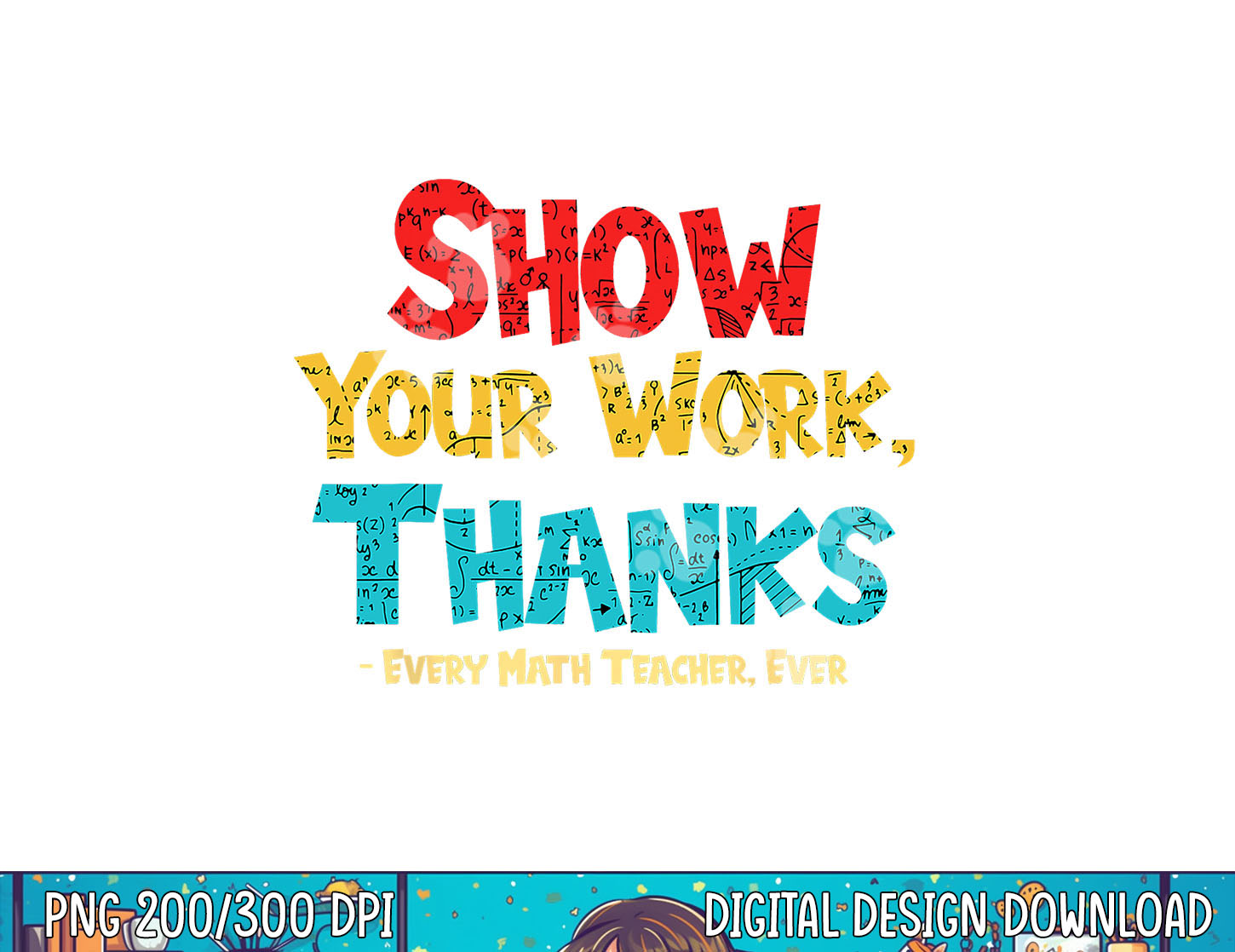 Math Teacher Show Your Work Thanks Every Math Teacher Ever | Inspire Uplift