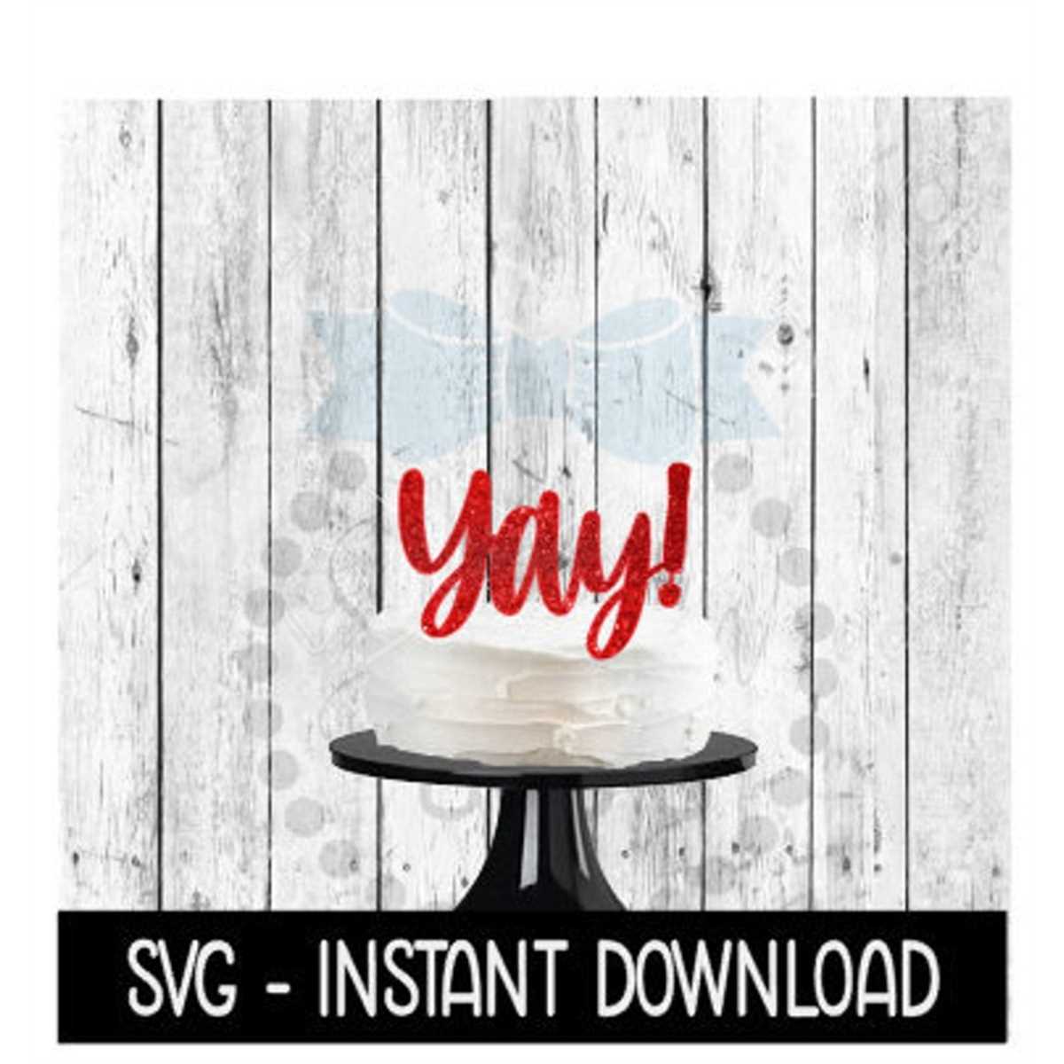 Cake Topper SVG File, Yay Cake Topper SVG, Instant Download, | Inspire ...