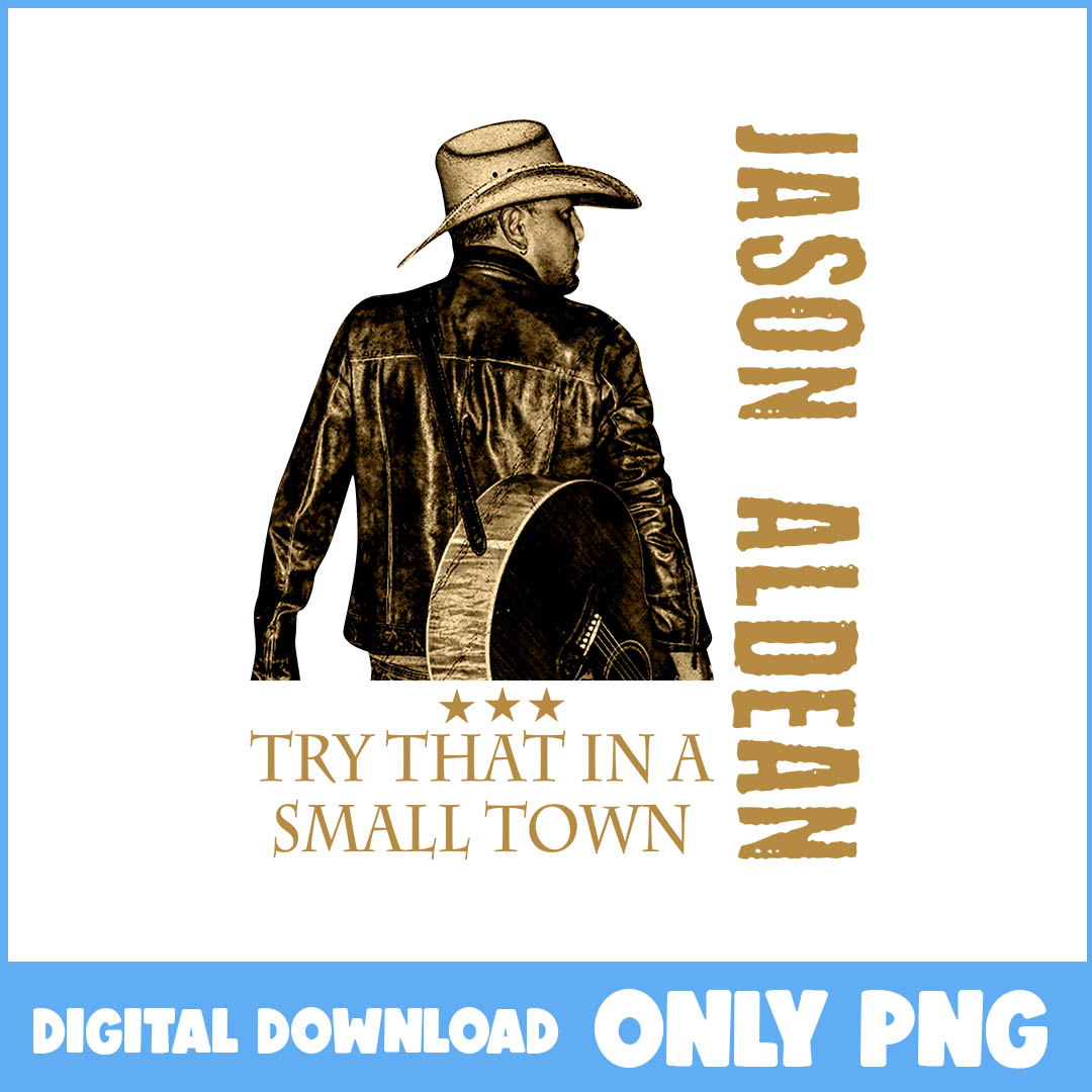 Jason Aldean Try That In A Small Town Png, Try That In A Sma | Inspire ...