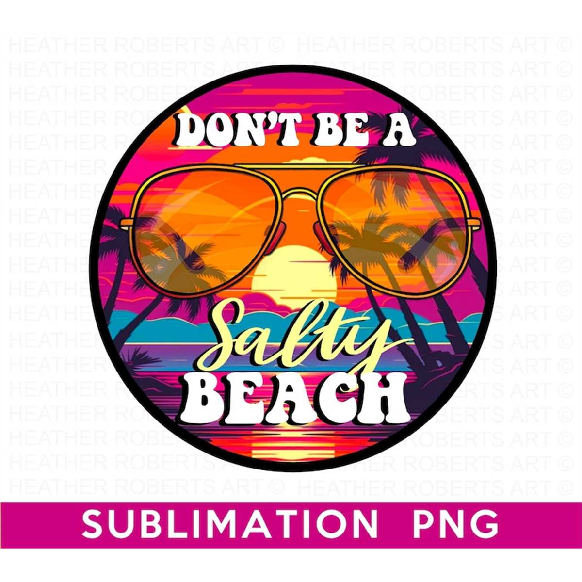 Don't Be A Salty Beach Sublimation, Beach Babe PNG, Beach De | Inspire ...
