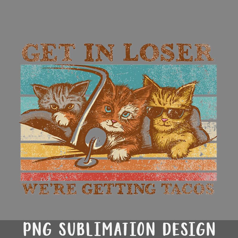 get in loser were getting tacos PNG Download | Inspire Uplift