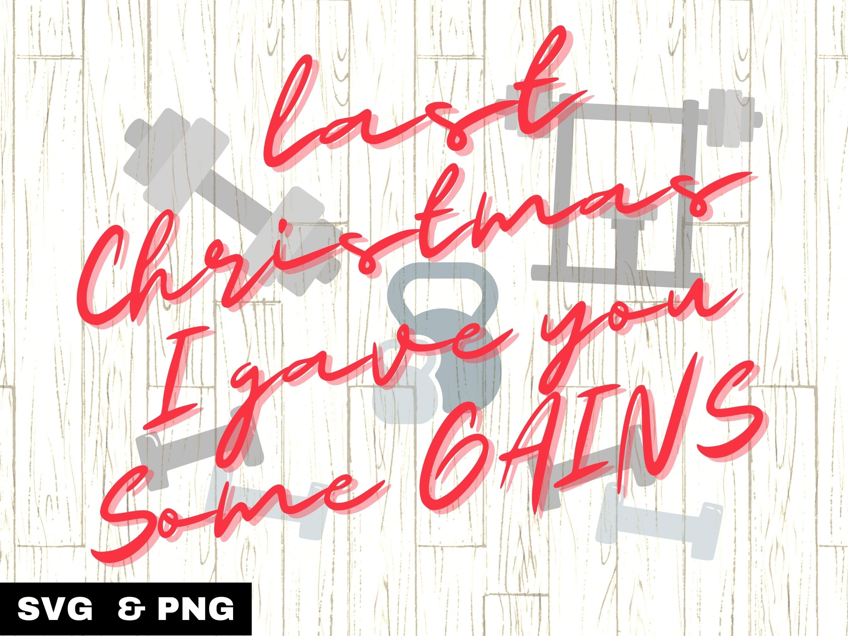 Last Christmas I Gave You Some Gains SVG and PNG, Christmas | Inspire ...