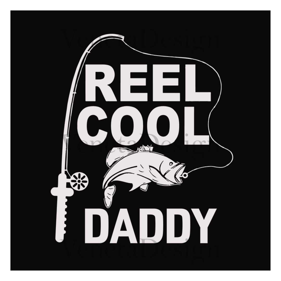 Reel Cool Daddy Svg, Fathers Day Svg, Fishing Dad Svg, Dad S | Inspire ...