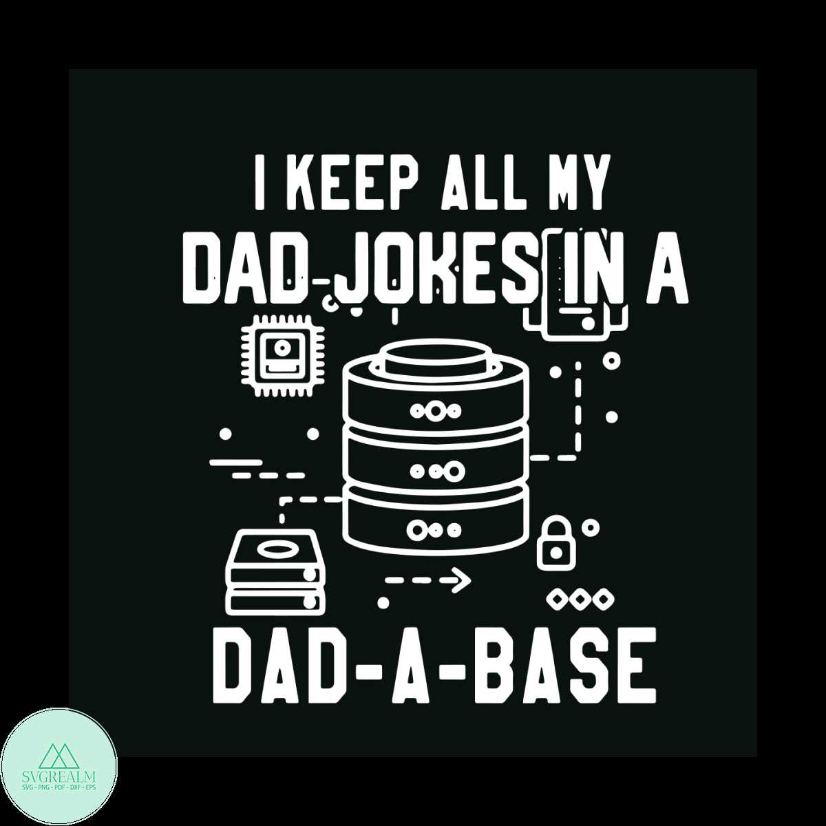 I Keep All My Dad Jokes In A Dad A Base Fathers Database Pul | Inspire ...