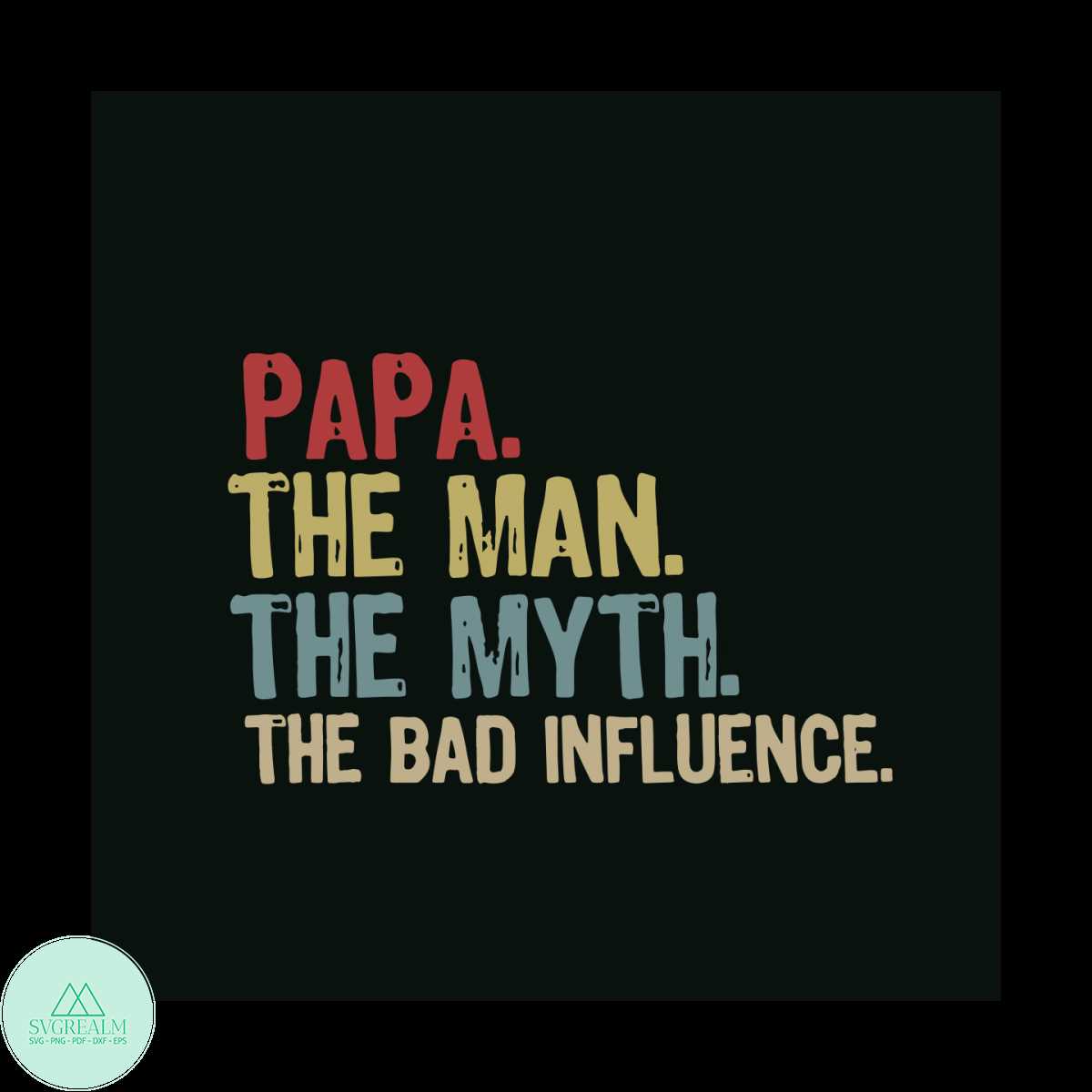Mens Papa The Man The Myth The Bad Influence svg For Men, Fa | Inspire ...