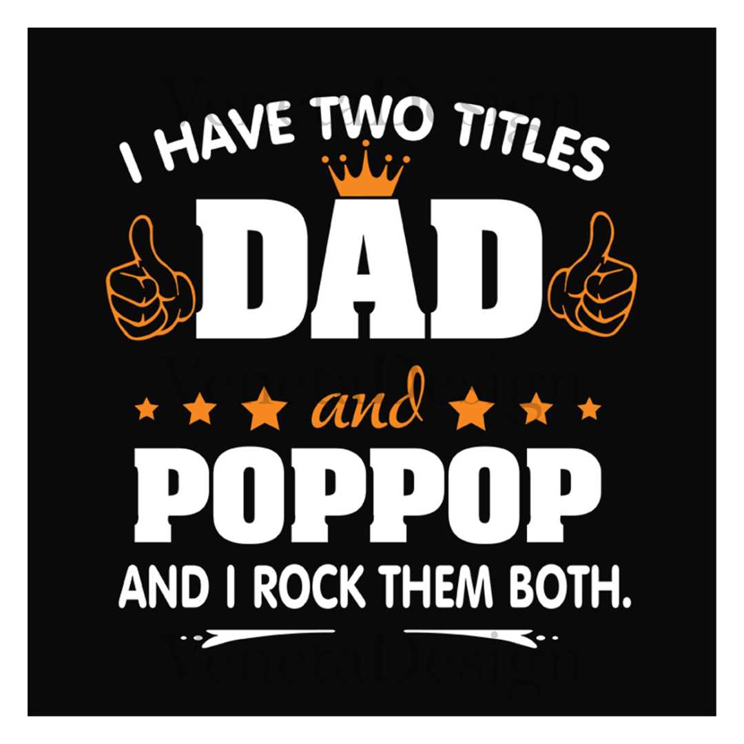 I Have Two Titles Dad And Pop Pop Svg, Fathers Day Svg, Dad | Inspire ...