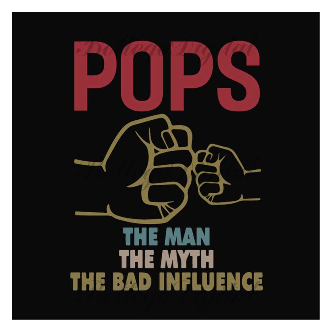 Pops the man the myth the bad influence,fathers day svg, fat | Inspire ...