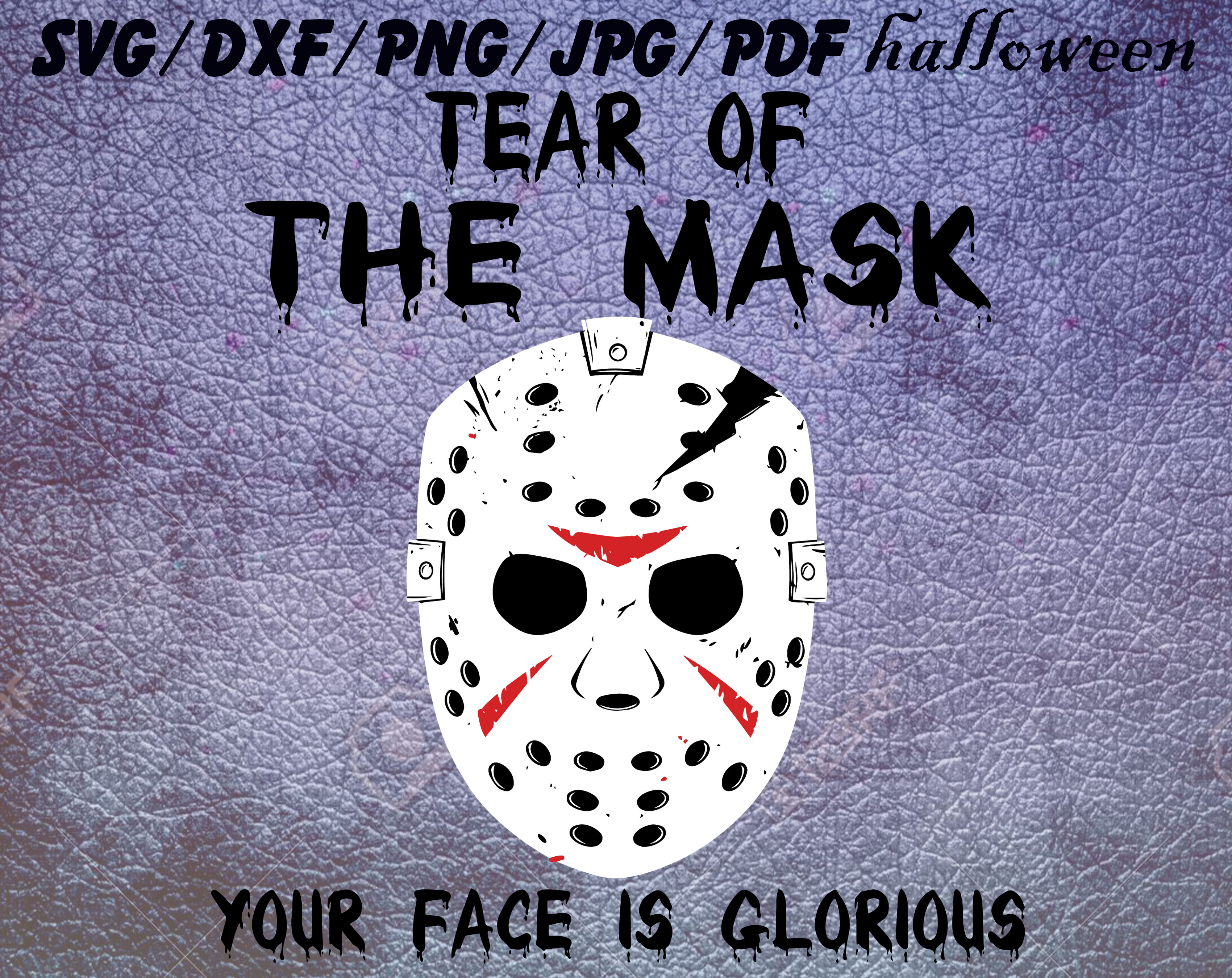 Tear Of The Mask Your Face Is Glorious SVG, PNG, DXF, PDF, J | Inspire ...