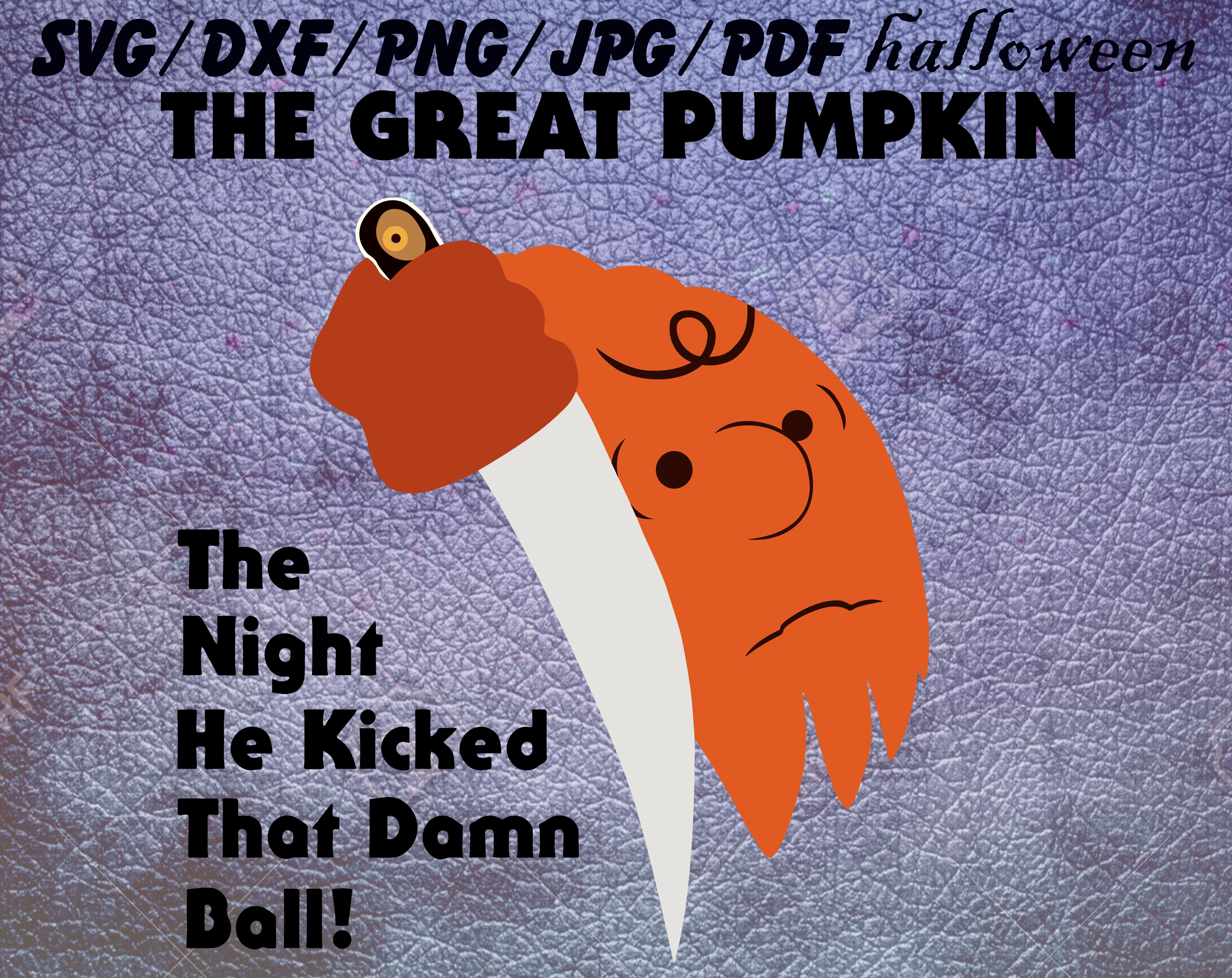The Great Pumpkin The Night He Kicked That Damn Ball SVG, PN | Inspire ...