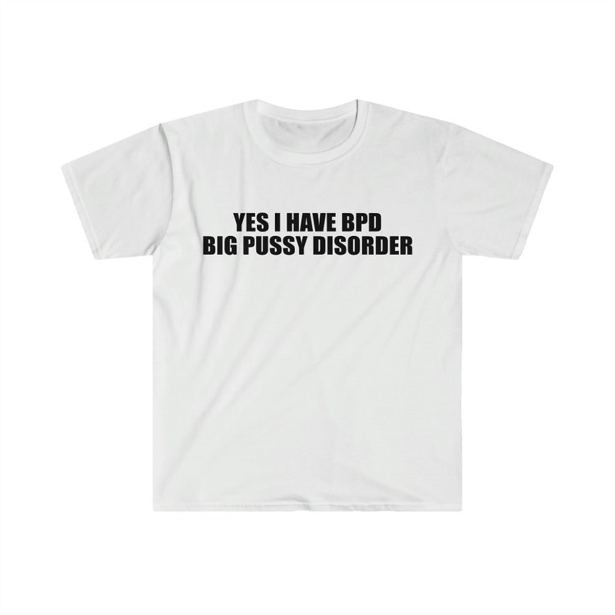 Yes I Have BPD Big P Disorder Funny Meme T Shirt | Inspire Uplift
