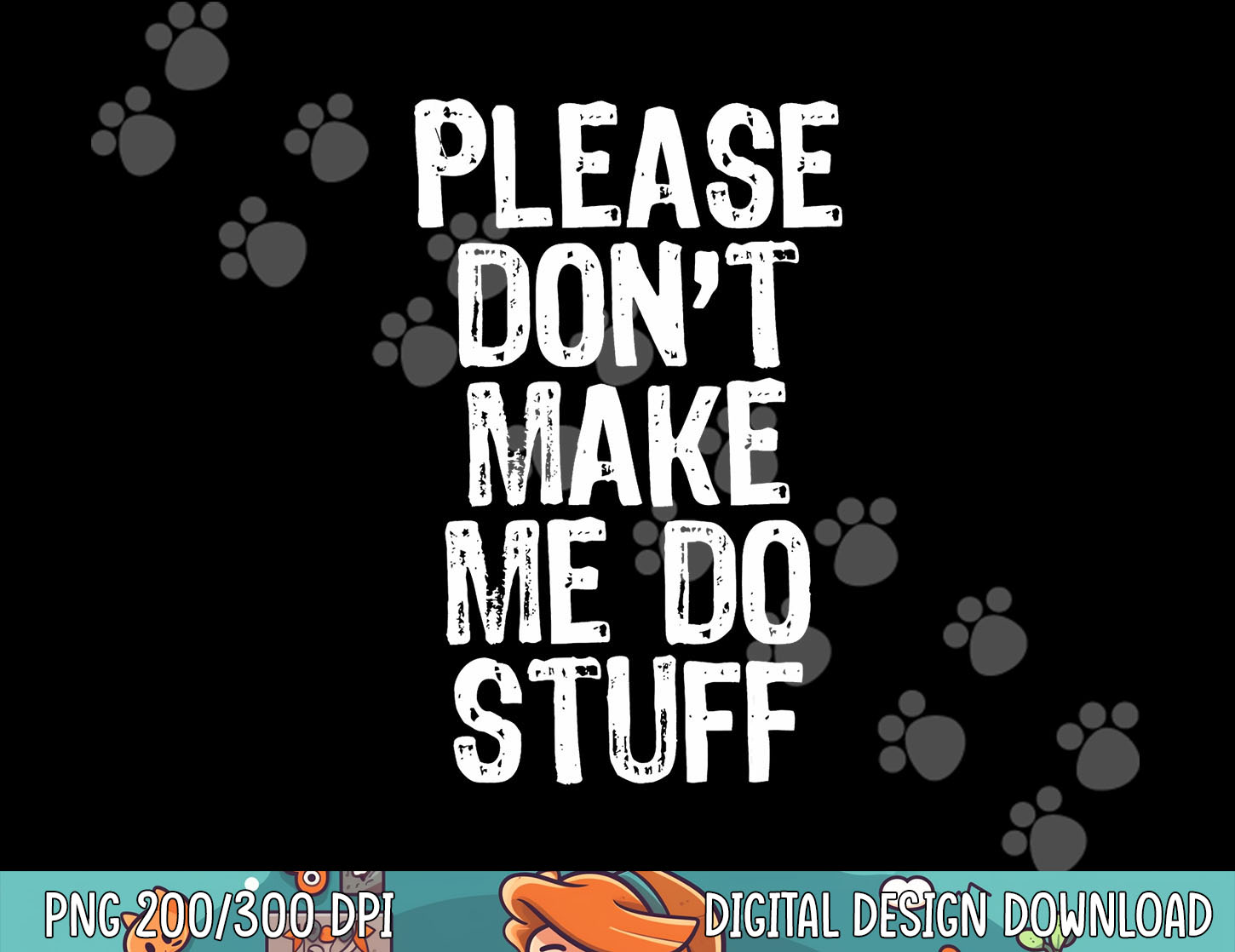 Please Don t Make Me Do Stuff Lazy Funny png, sublimation co | Inspire ...