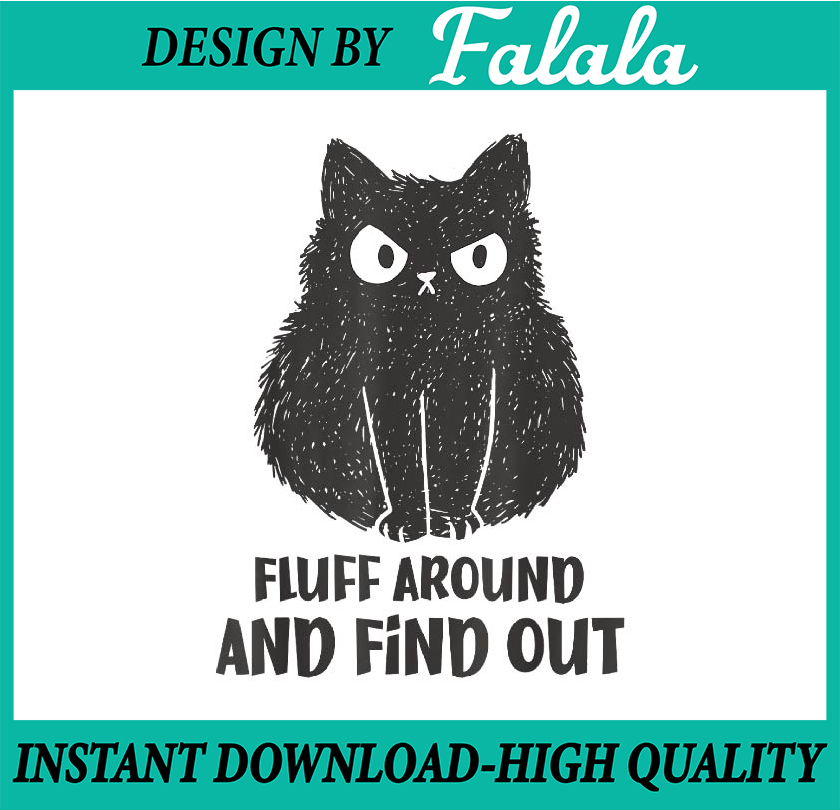 Funny Cat Fluff Around and Find Out women men Png, First Da | Inspire ...