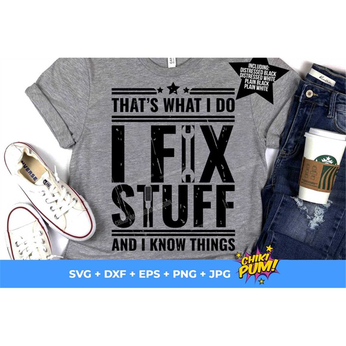 That's What I Do I Fix Stuff and I Know Things SVG, Dad Svg, | Inspire ...