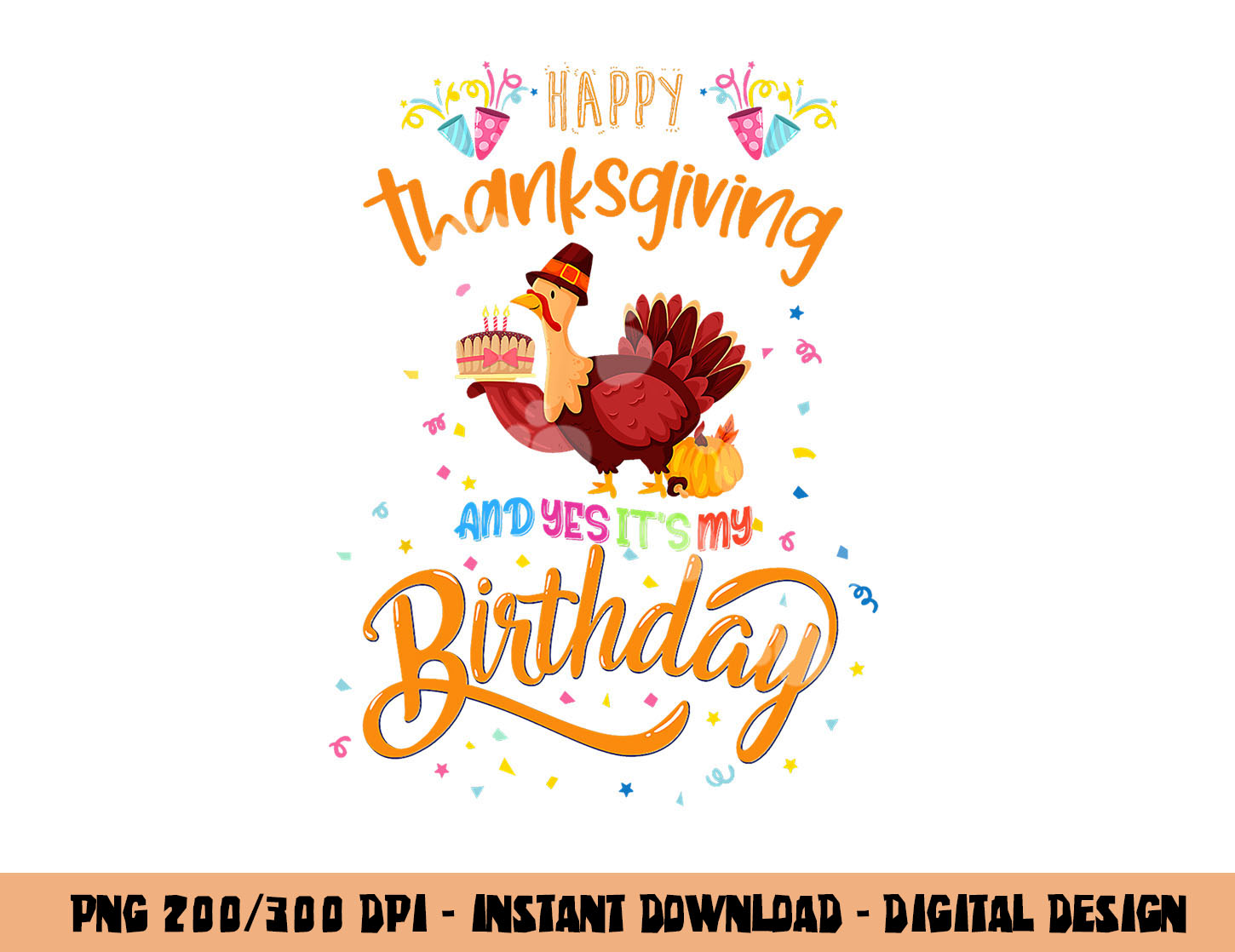 Happy Thanksgiving And Yes It s My Birthday Turkey Cute png, | Inspire ...