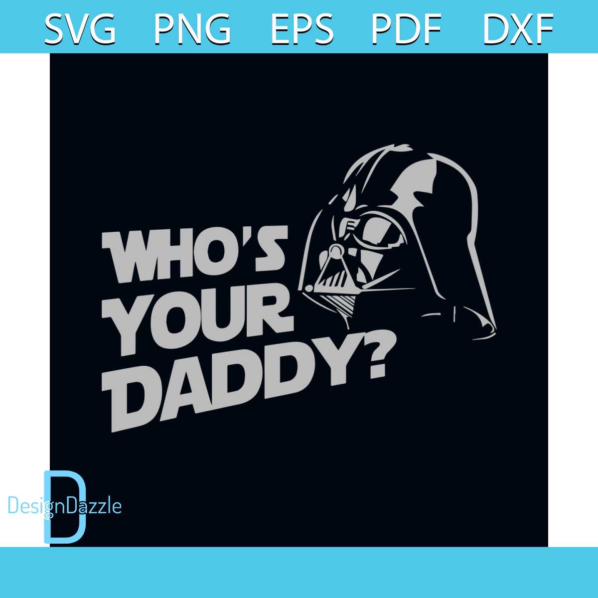 Darth Vader Who Is Your Daddy Svg, Fathers Day Svg, Daddy Sv | Inspire ...