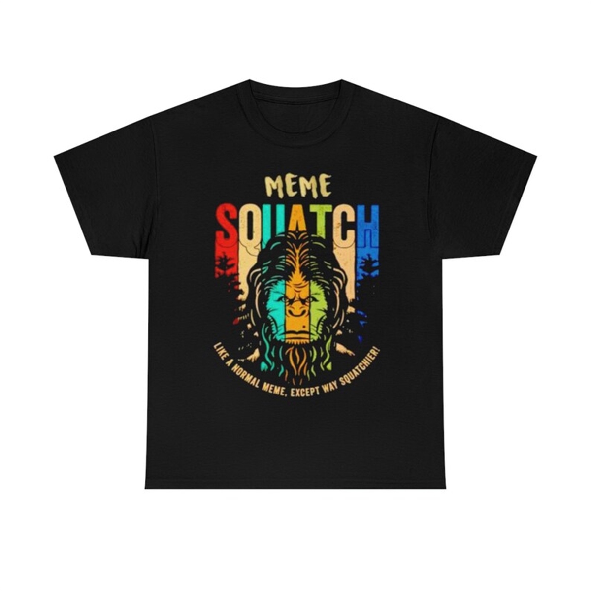 Bigfoot Meme Squatch Like A Normal Meme T-Shirt | Inspire Uplift