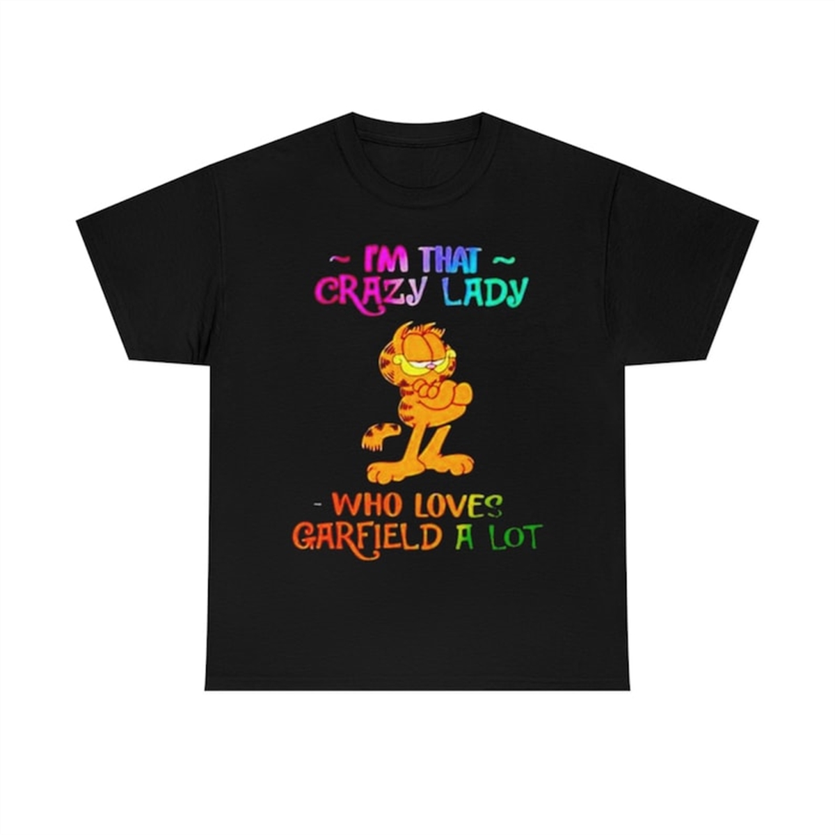 I'm That Crazy Lady Who Loves Garfield A Lot T-Shirt | Inspire Uplift