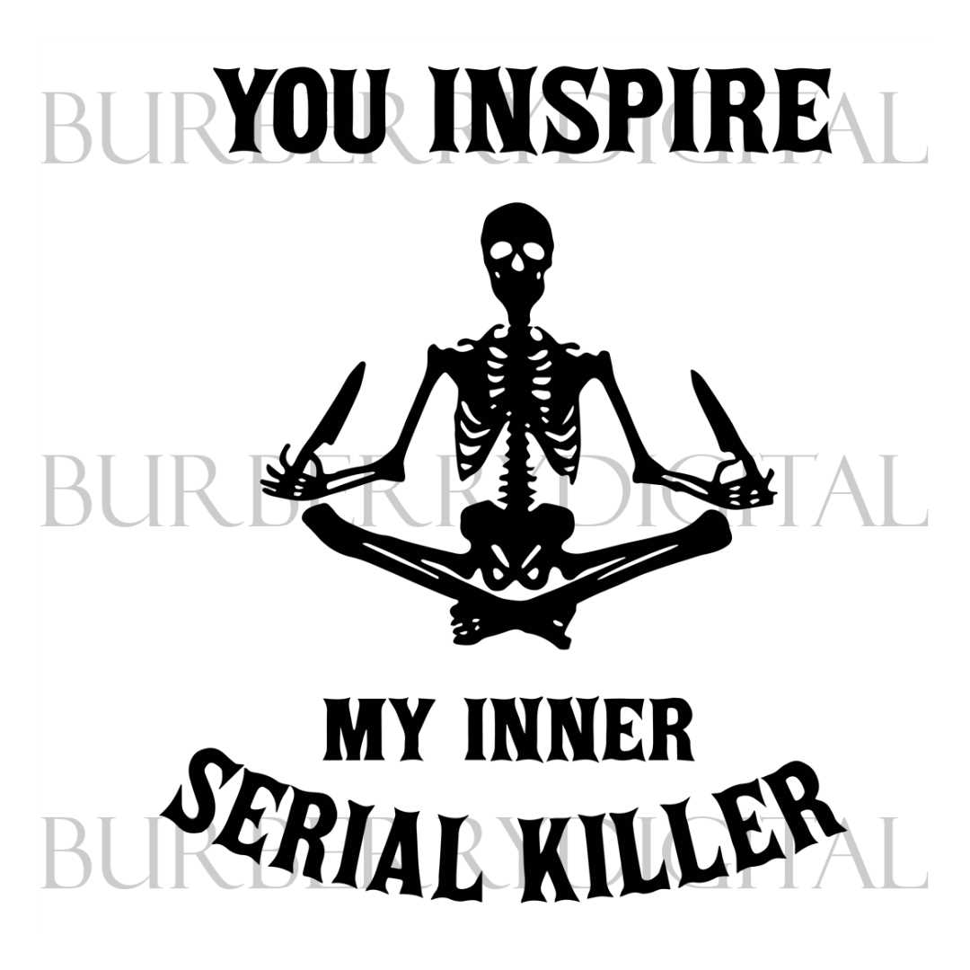 You Inspire My Inner Serial Killer SVG, Skeleton SVG, Hallow - Inspire ...