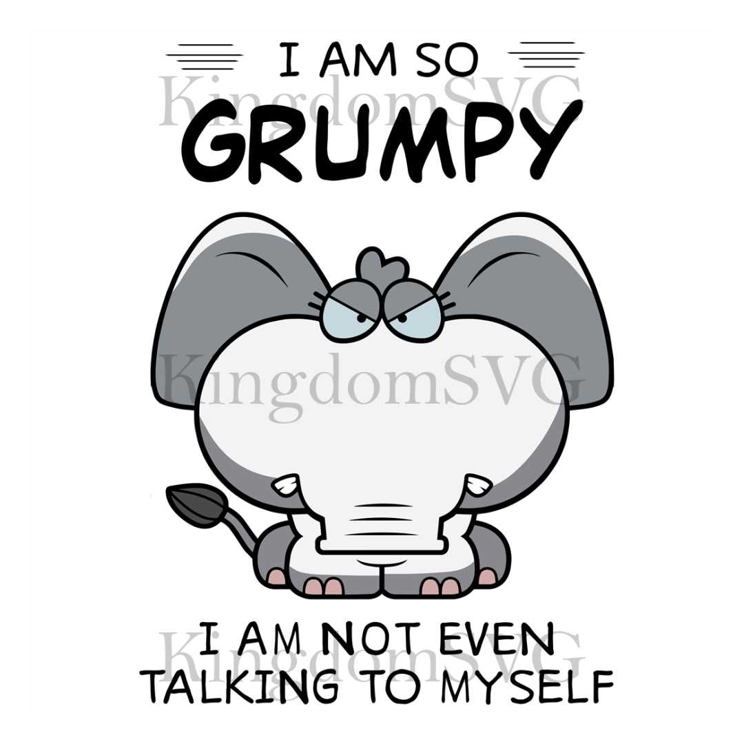 Elephant I Am So Grumpy I Am Not Even Talking To Myself Funn | Inspire ...