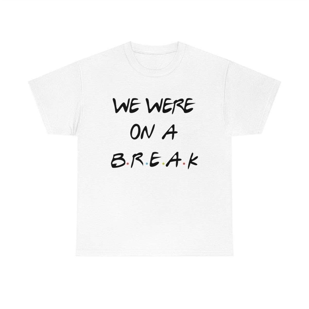 We Were On A Break tee, Rachel and Ross Friends TV Show Shir | Inspire ...