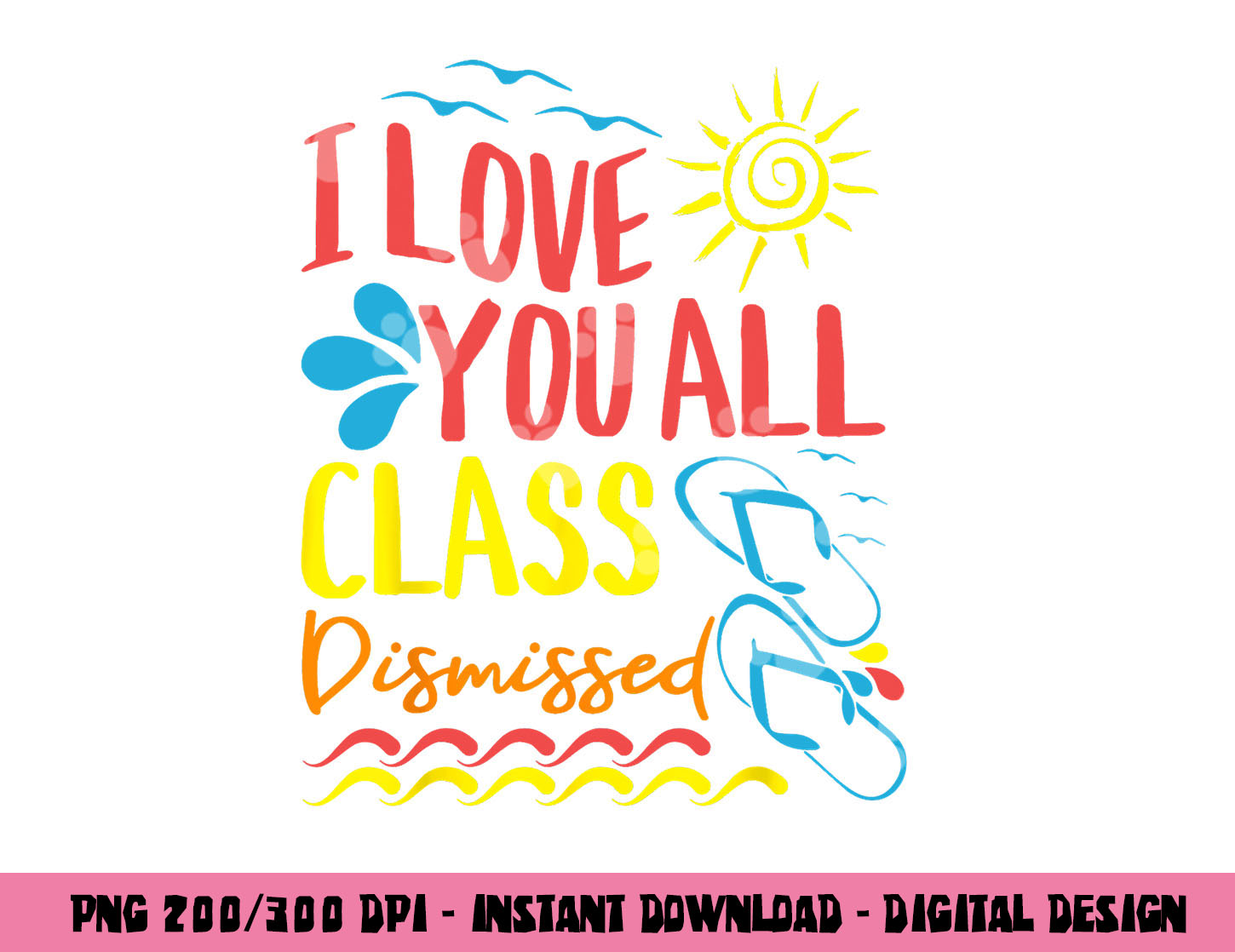 I Love You All Class Dismissed - Teacher School Graduation | Inspire Uplift