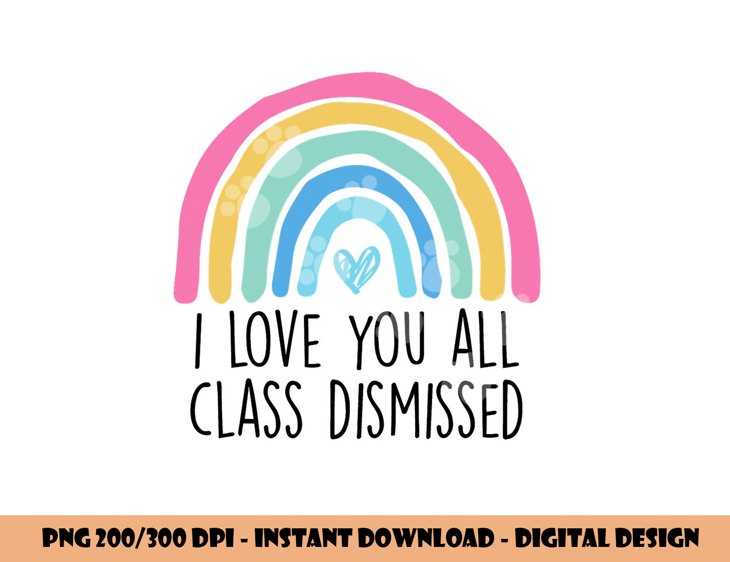 I Love You All Class Dismissed Teacher Last Day Of School p | Inspire ...