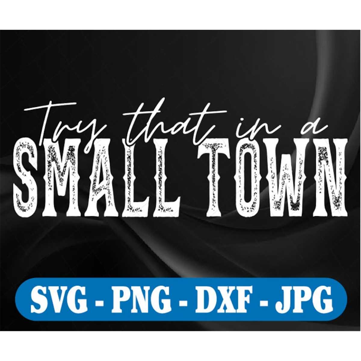 Try That In A Small Town Svg, Small Town Design Svg, America | Inspire ...