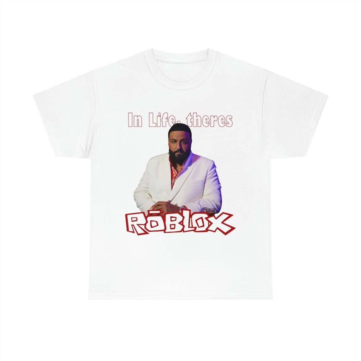 In Life Theres Roblox DJ KHALED Meme T-shirt | Inspire Uplift