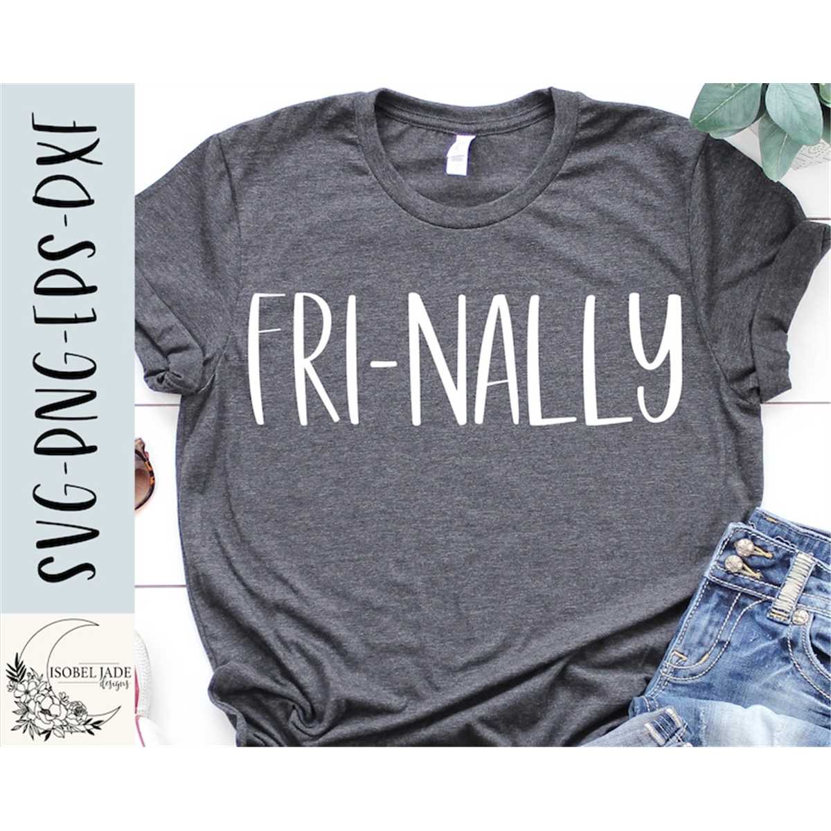 Fri-nally svg, Is it Friday yet svg, Teacher svg, Shirt, ,We - Inspire ...