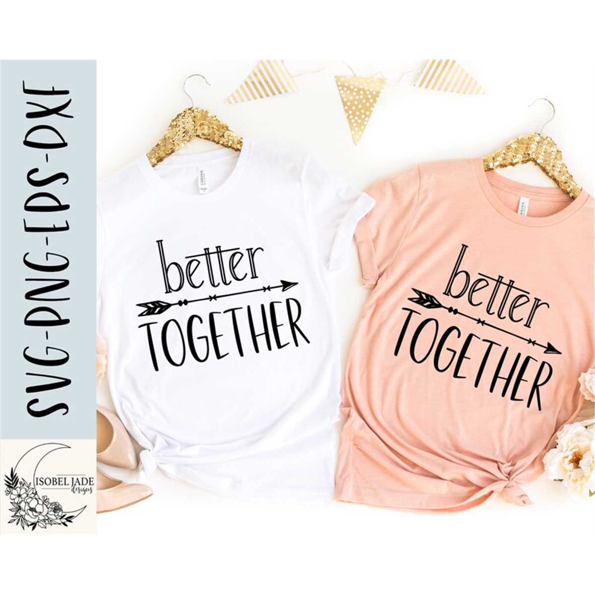 Better together svg, Bestie shirt svg, Best friend svg, Shir | Inspire ...