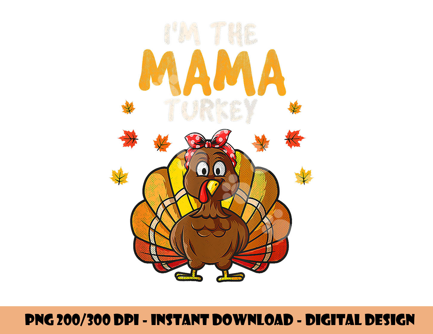 I m The Mama Turkey Thanksgiving 2022 Family Autumn Fall png | Inspire ...