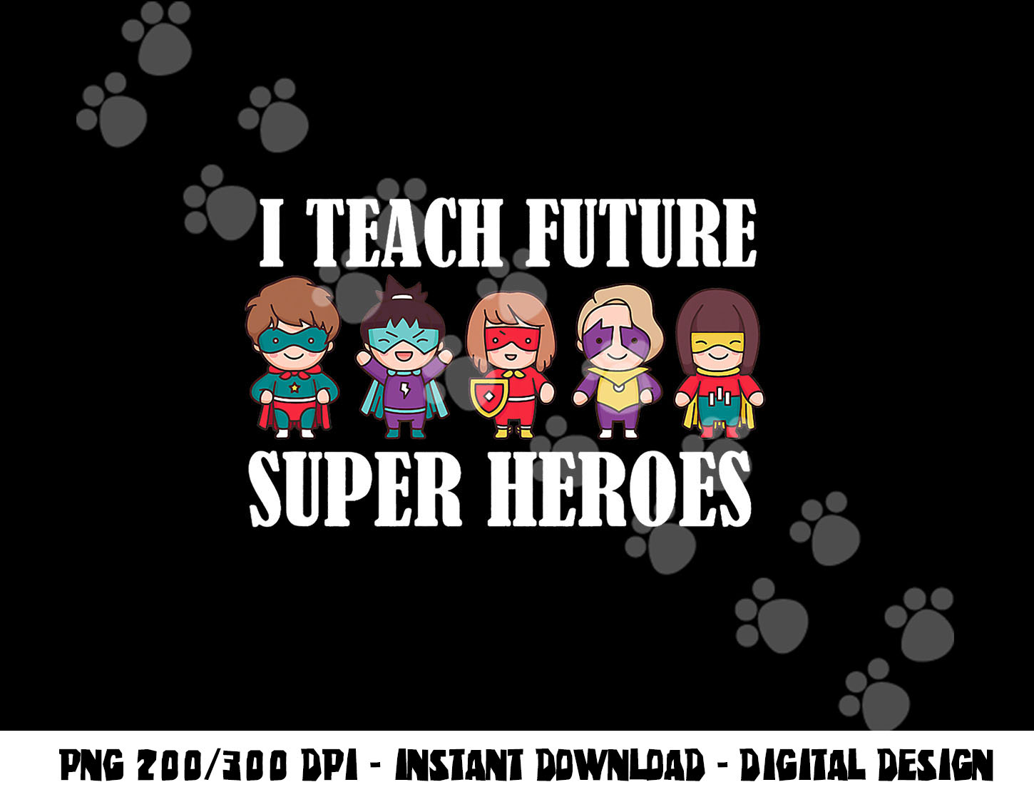 I Teach Future Superheroes Last Day Back To School Teacher | Inspire Uplift