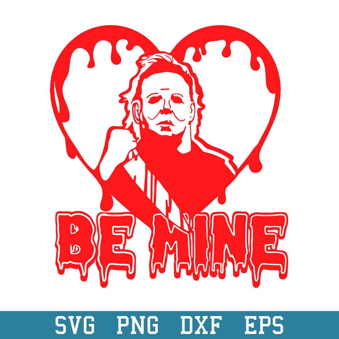 Be Mine Horror Valentines Day Svg, Michael Myers Valentin Sv | Inspire ...