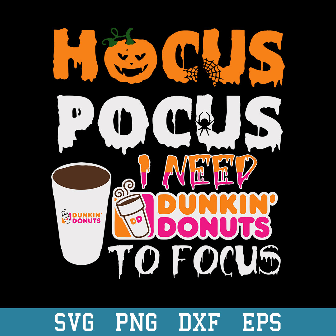 Hocus Pocus I Need Dunkin Donuts To Focus Svg, Halloween Svg | Inspire ...