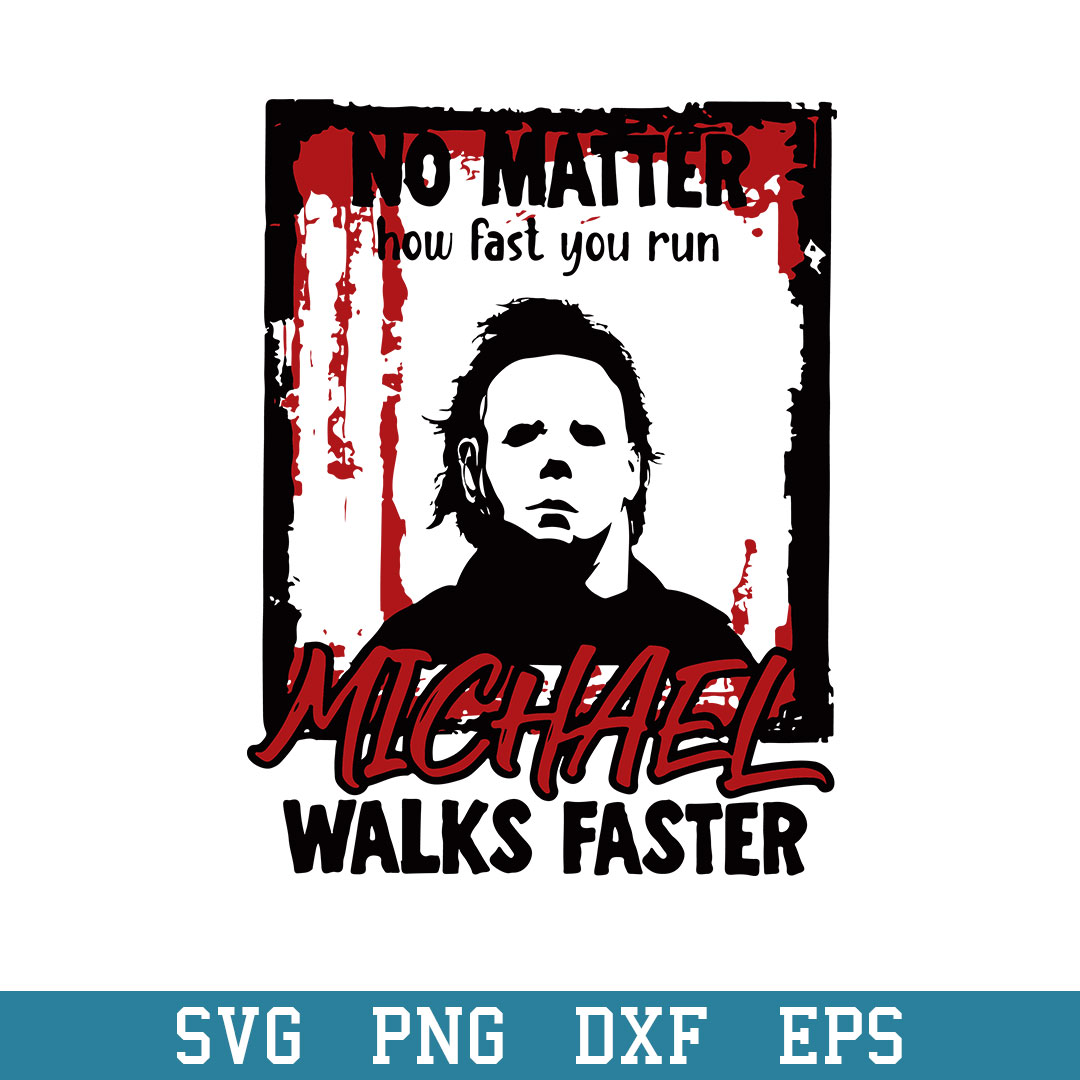 No Matter How Fast You Run Michael Walks Faster Svg, Hallowe | Inspire ...