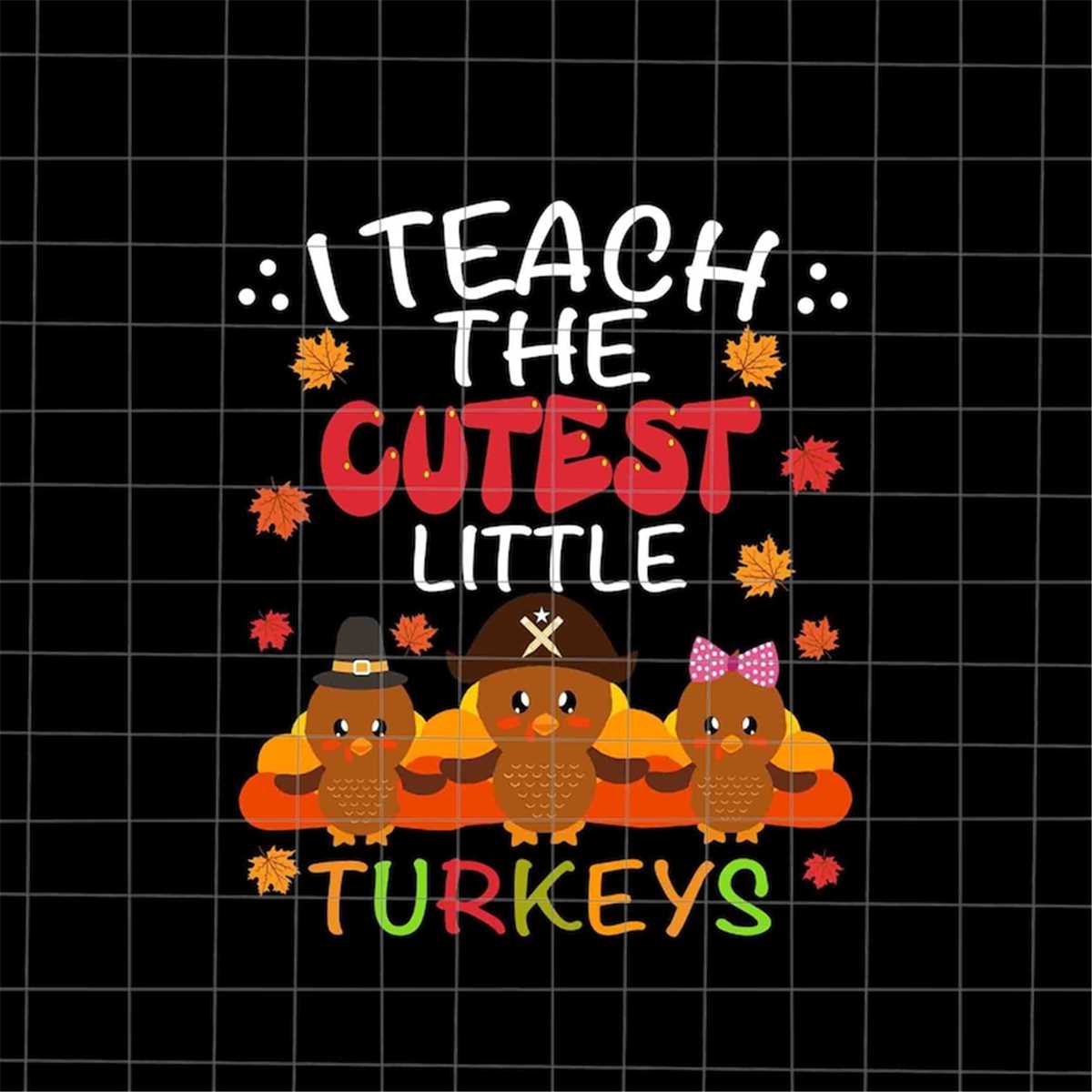 I Teach The Cutest Little Turkeys Svg, Teacher Thanksgiving | Inspire ...