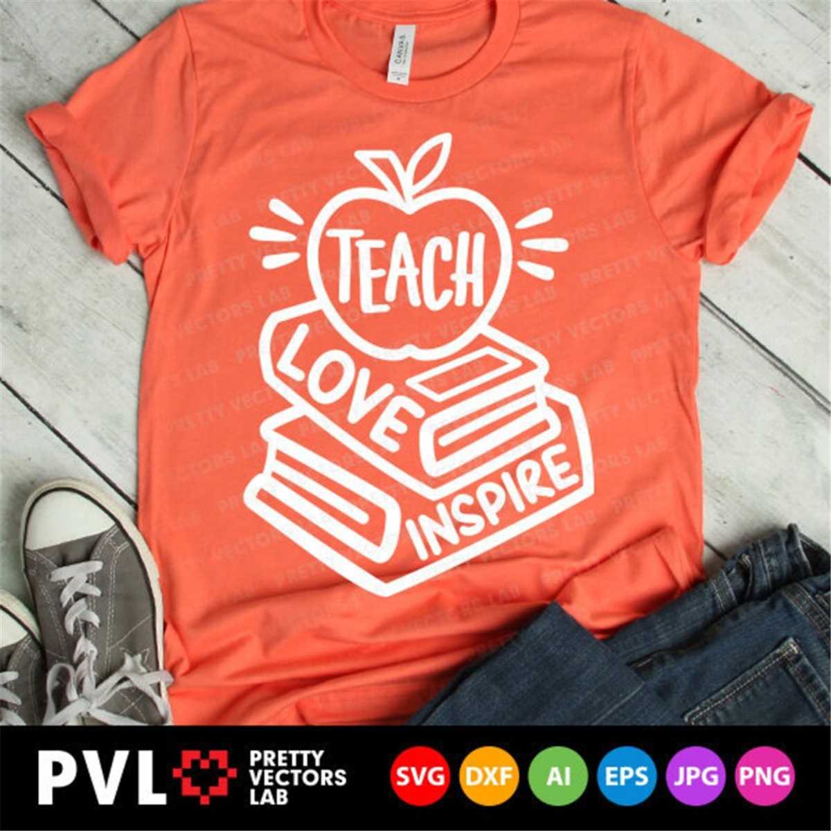 Teach Love Inspire Svg, Teacher Svg, Back to School Svg, Dxf | Inspire ...