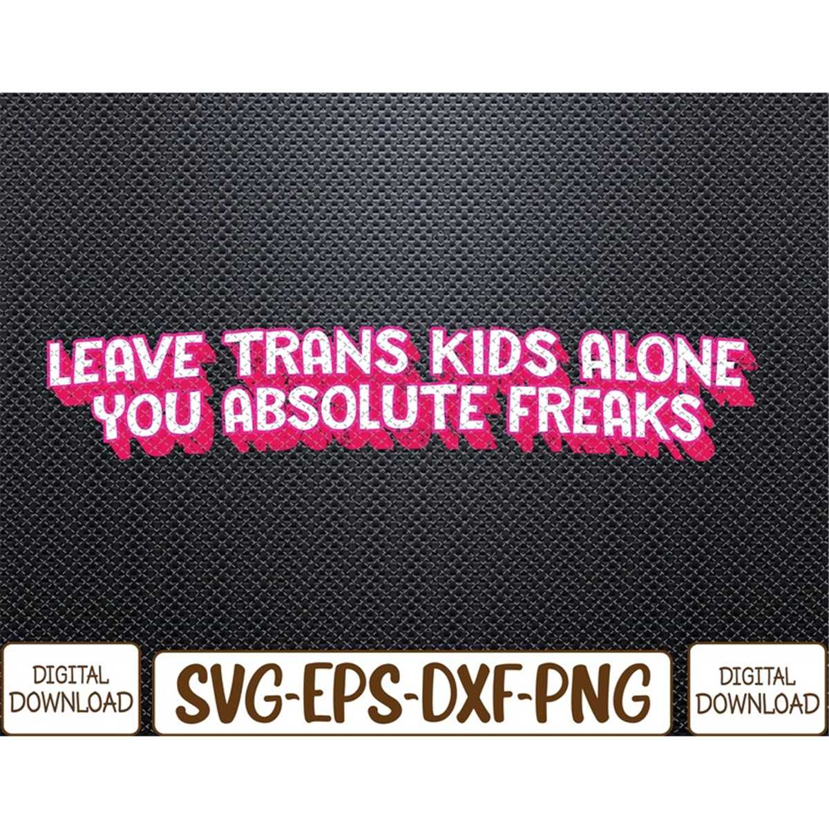 Leave Trans Alone You Absolute Freaks LGBTQ Trans Svg, Eps, | Inspire ...
