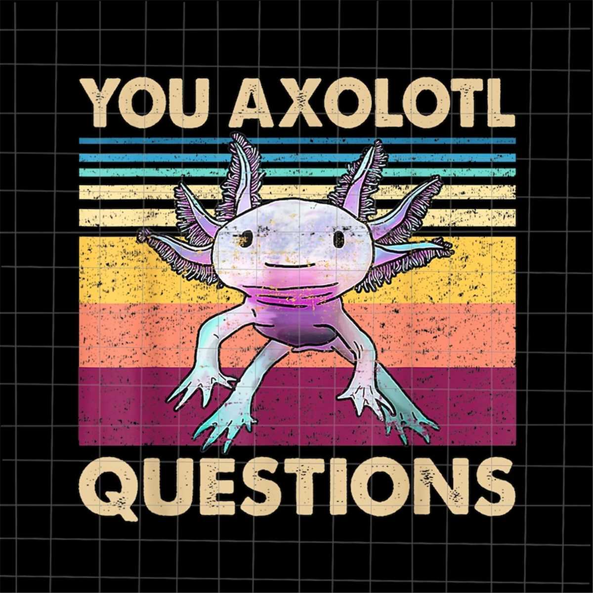 You Axolotl Questions Png, Retro Axolotl Funny Png, Love Axo | Inspire ...