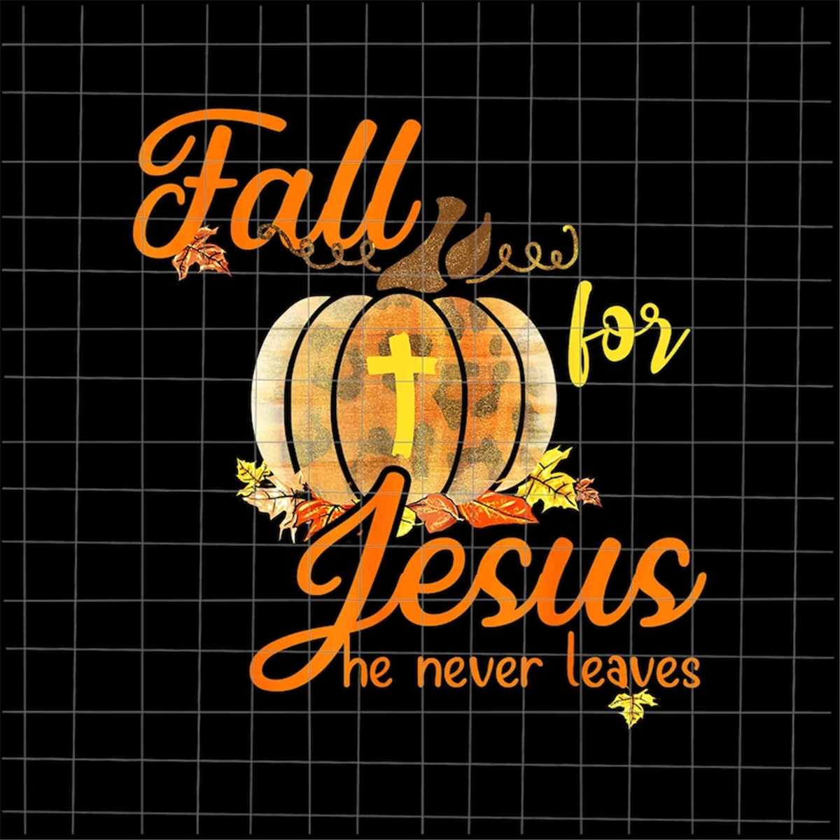Fall For Jesus He Never Leaves Png, Fall Autumn Season Chris - Inspire ...