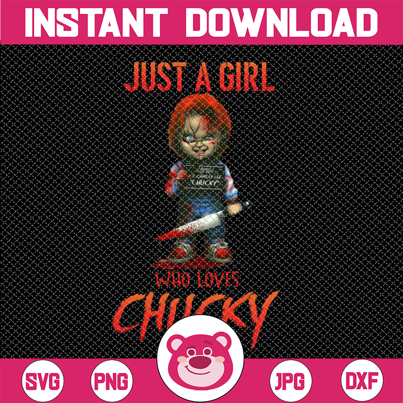 Just A Girl Who Loves Chucky PNG, Chuck Png, Chucky Horror M | Inspire ...