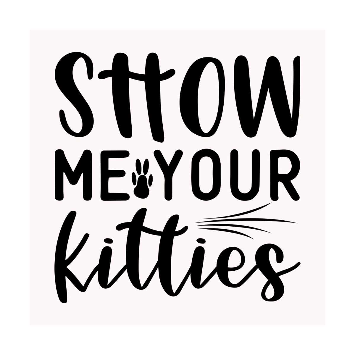 Sttow me your kitties svg, Pet Svg, Cat Svg, Cat lover Svg, | Inspire ...